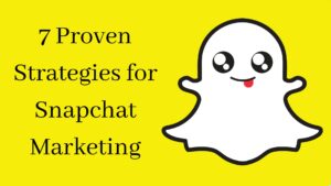 7 Proven Snapchat Marketing Strategy - Guidance for Snapchat marketing