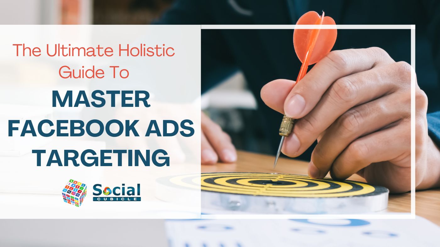 Facebook Ads Targeting Demystified: The Only Guide You'll Need