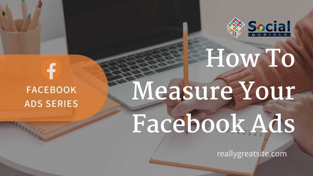 Learn How To Monitor Facebook Ads Metrics To Get Highest ROI